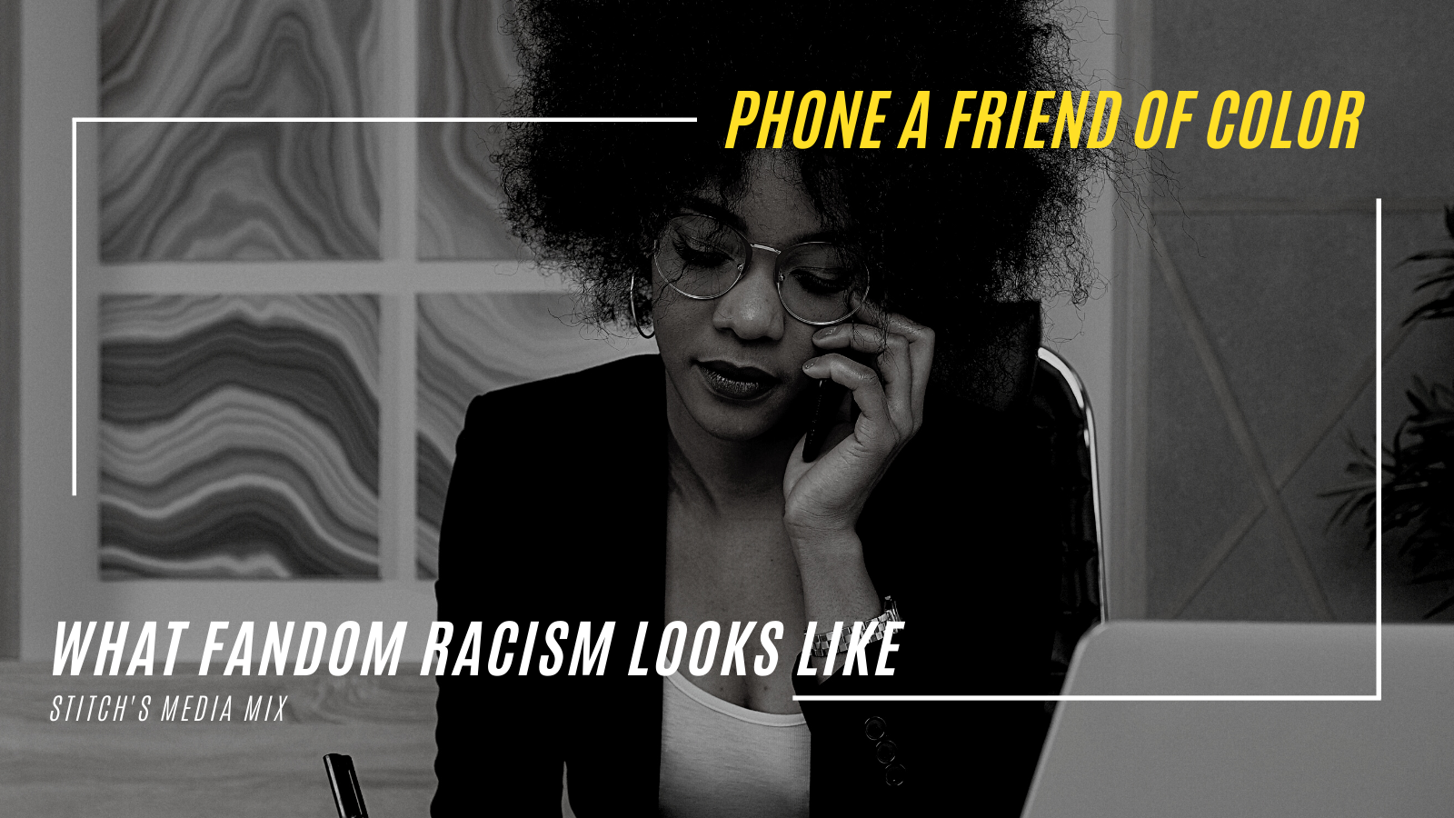 What Fandom Racism Looks Like: Phone A Friend of Color – Stitch's Media Mix